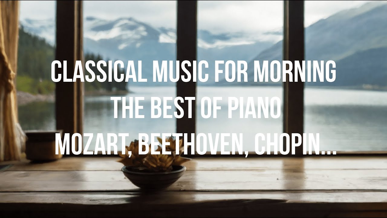 Classical Music For Morning. The Best of Piano. Mozart, Beethoven ...