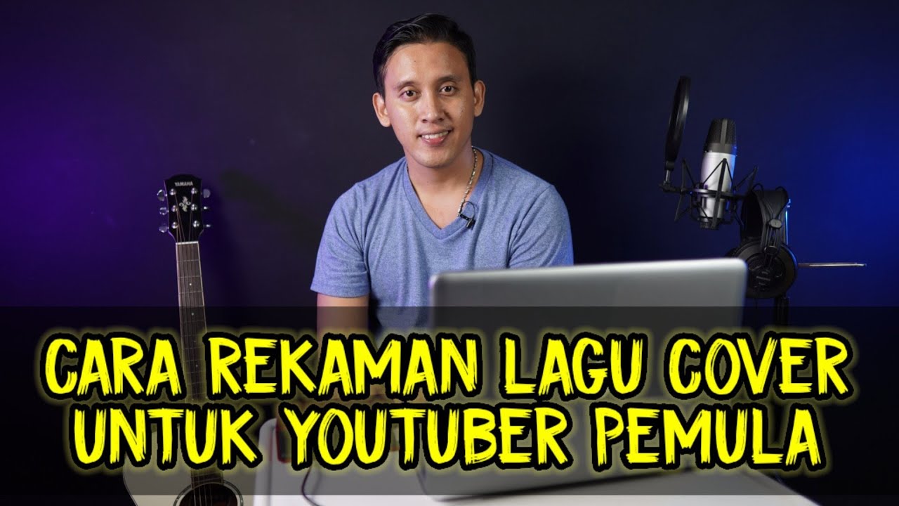 Cara Rekaman Lagu Cover Hasil Jernih Buat Pemula - YouTube