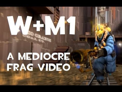W+M1 | A Mediocre TF2 Frag Video - YouTube