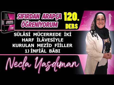 Sıfırdan Arapça Öğren. 120.DERS (SÜLÂSİ MÜCERREDE İKİ HARF İLÂVESİYLE MEZÎD FİİLLER 1-İNFİÂL BÂBI)