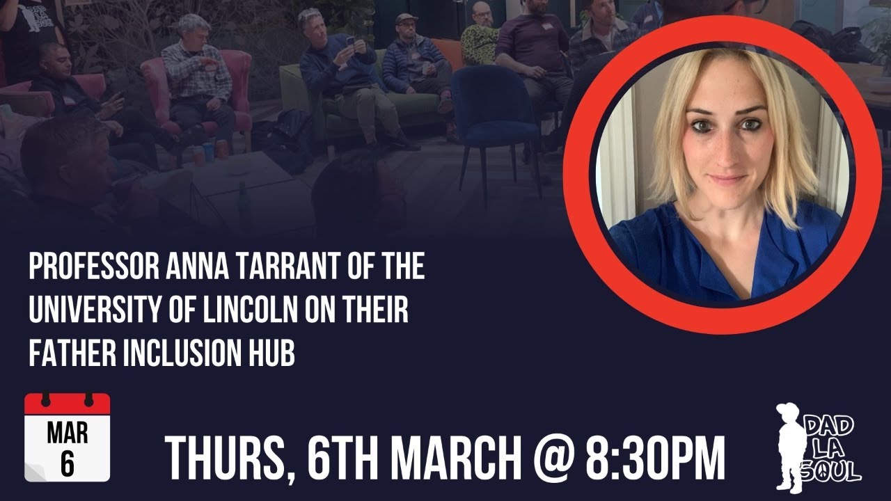 The Dad La Soul Sessions: Prof Anna Tarrant on the Father Inclusion Hub ...