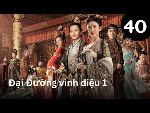 (Vietsub) Đại Đường vinh diệu 1 - Tập 40 #phimhay #cdrama #PhimTìnhCảm
