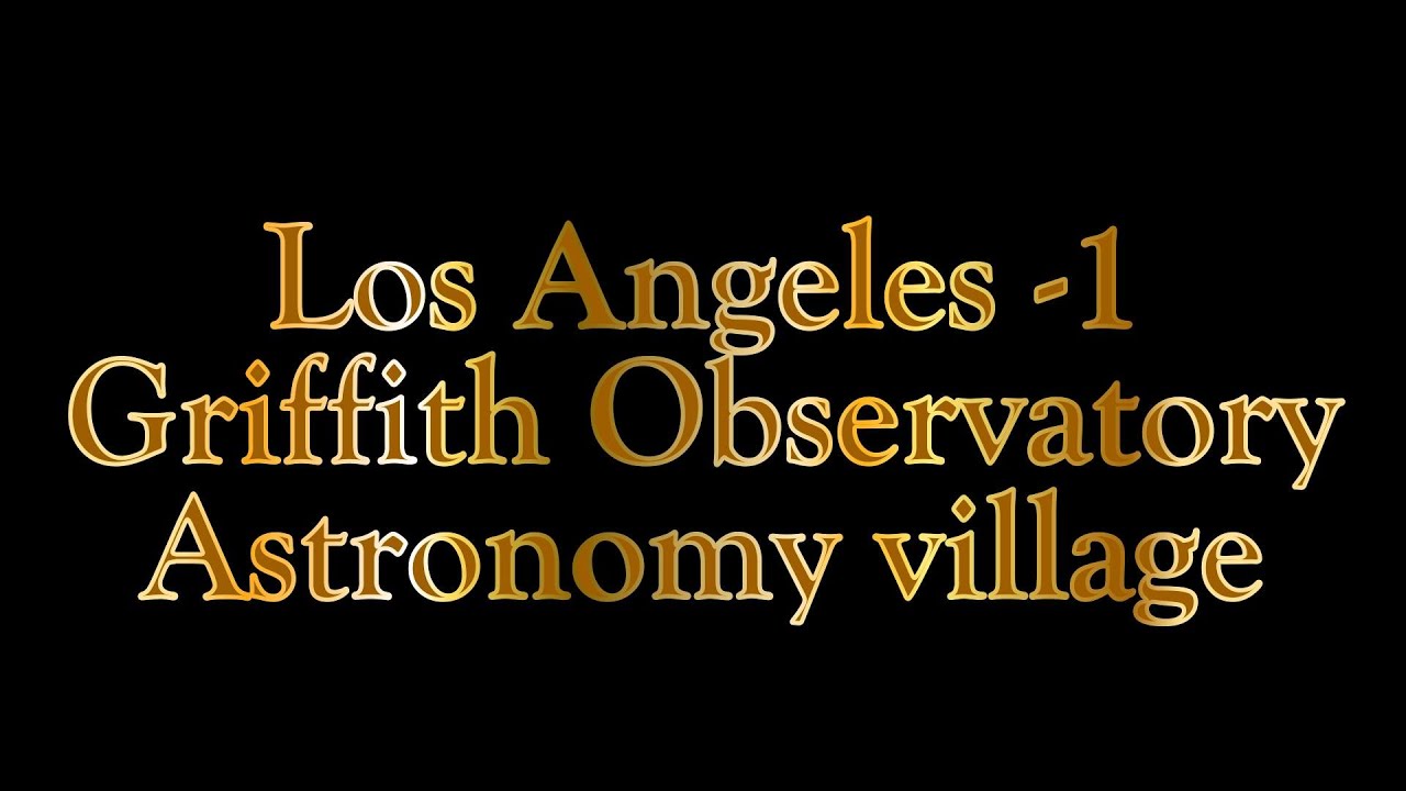 Los Angeles-1 Griffith Observatory, Astronomy village - YouTube