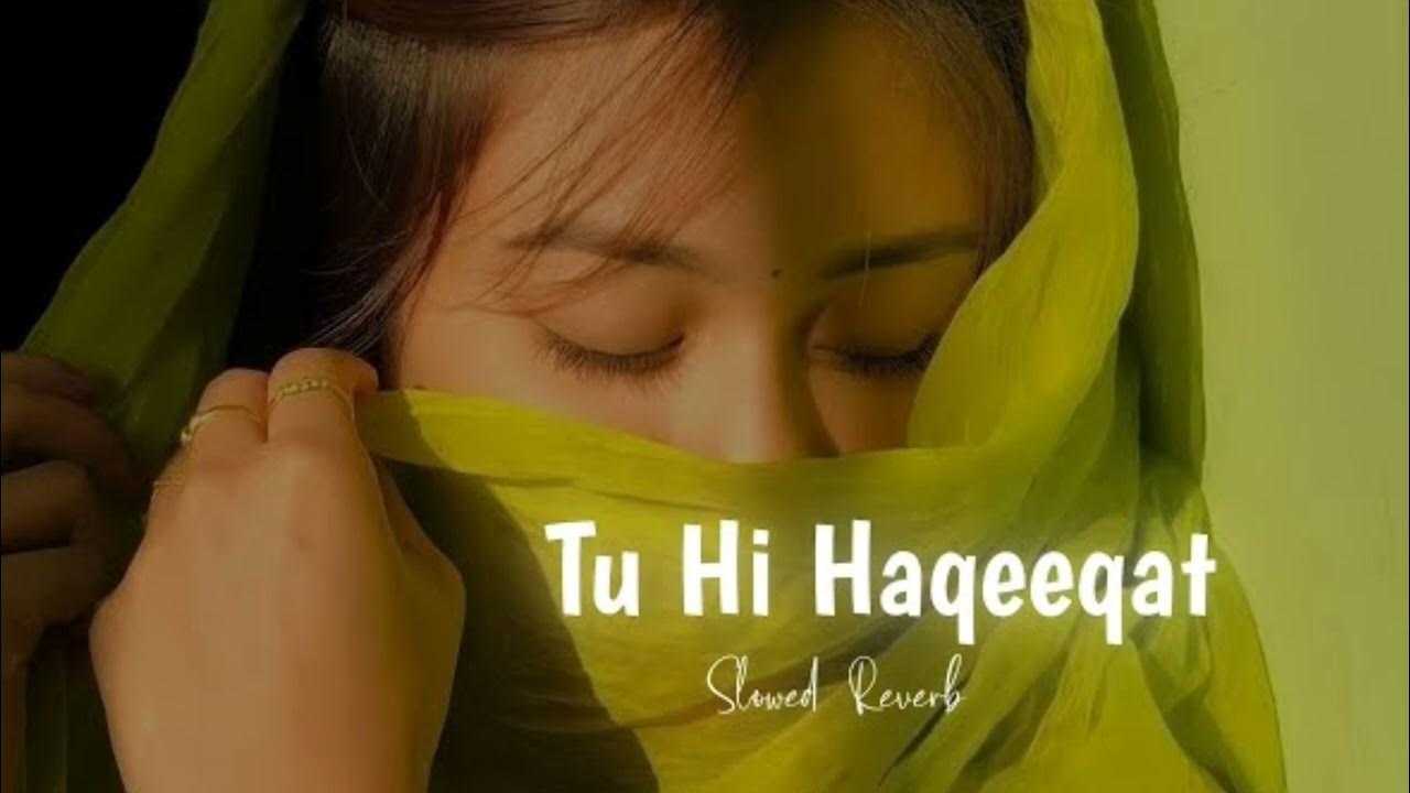 Tu Hi Haqeeqat Slowed Reverb Irshan Ashraf Javed Ali Shadab