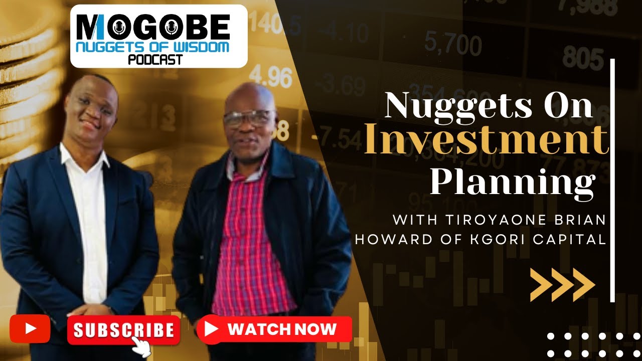 Nuggets on Investment Planning with Tiroyaone Brian Howard of Kgori ...