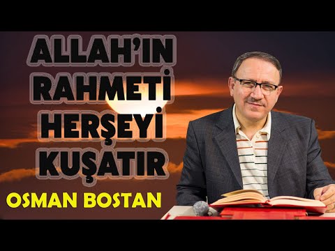 Osman Bostan - Allah’ın Rahmeti Herşeyi Kuşatır