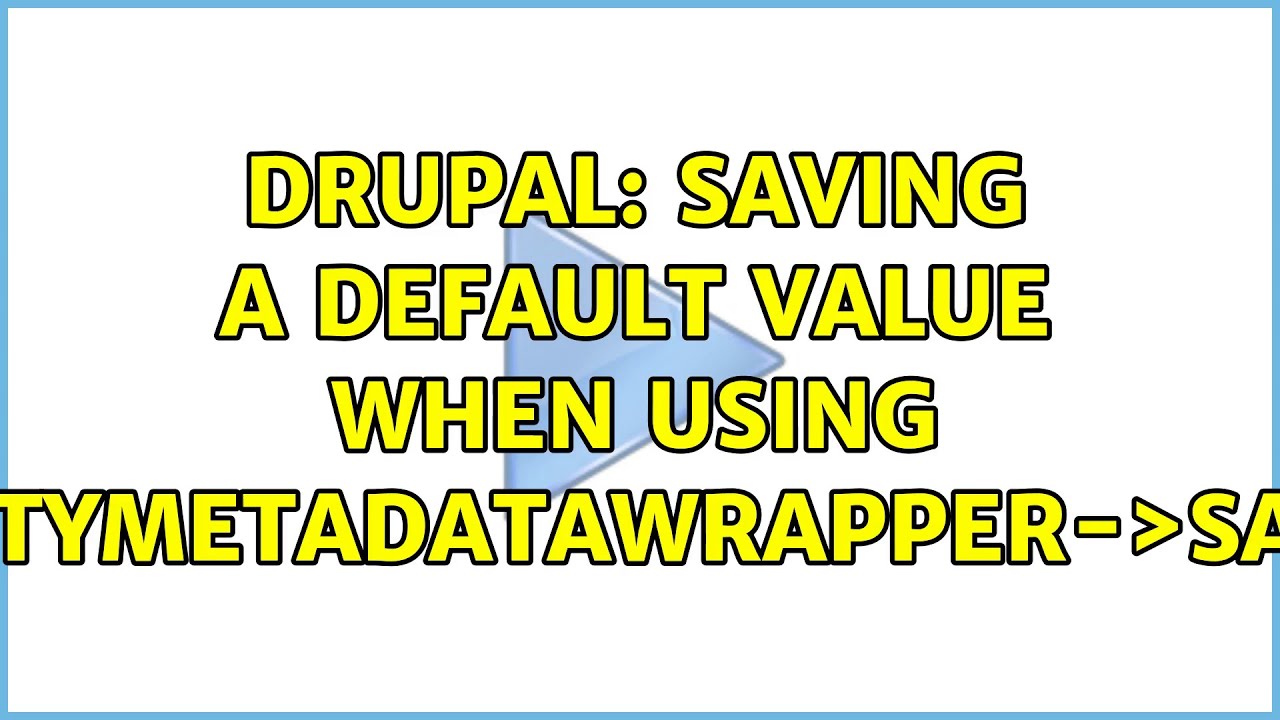Drupal Saving A Default Value When Using Entitymetadatawrapper ＞save Youtube
