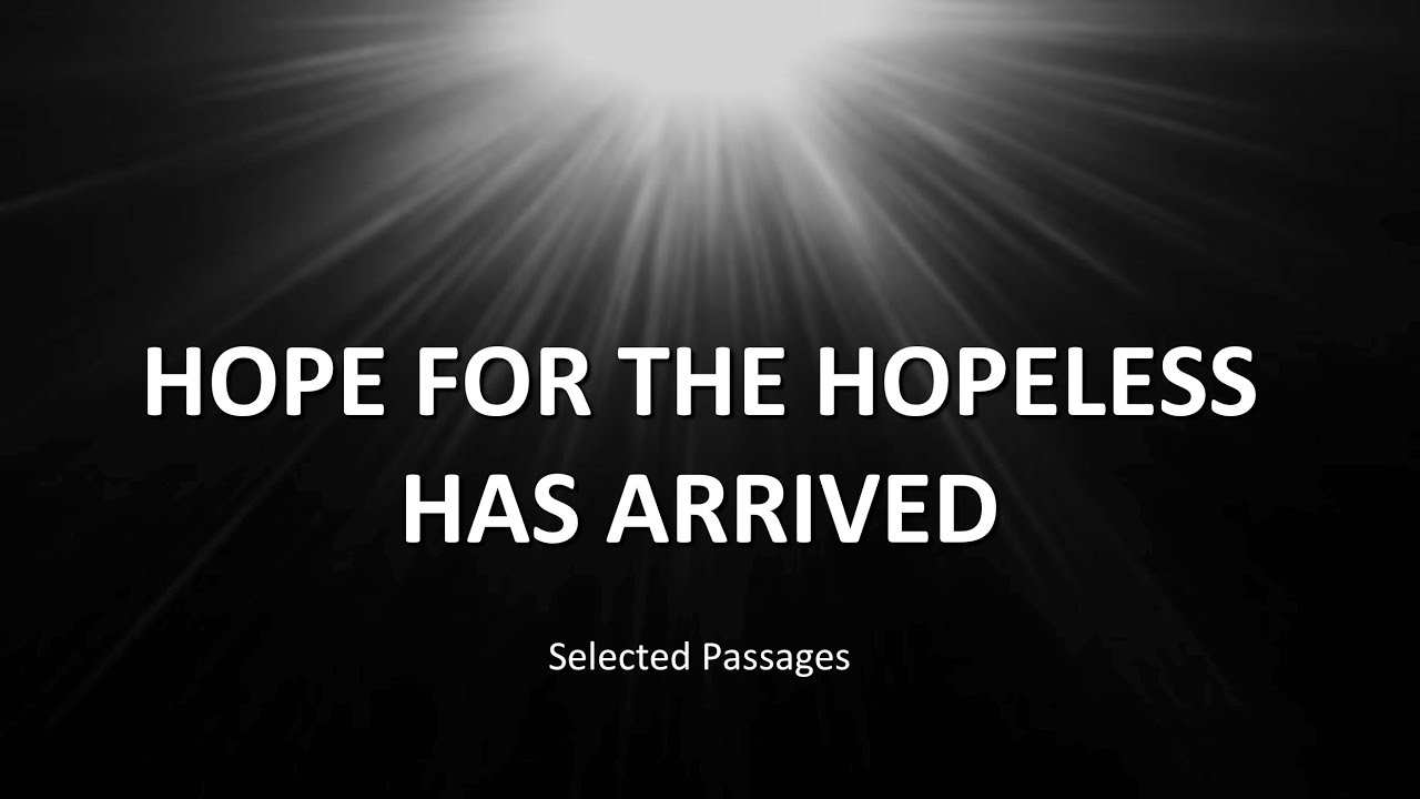 Hope For The Hopeless Has Arrived - YouTube