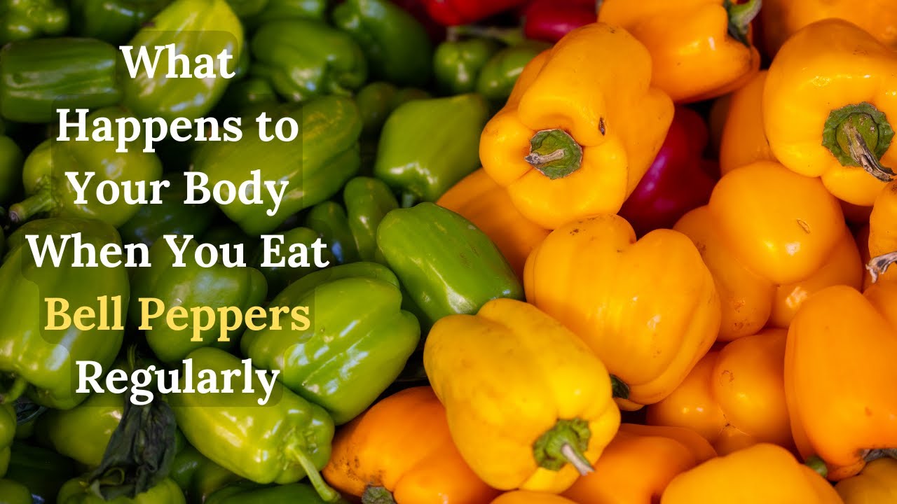 What Happens to Your Body When You Eat Bell Peppers Regularly # ...