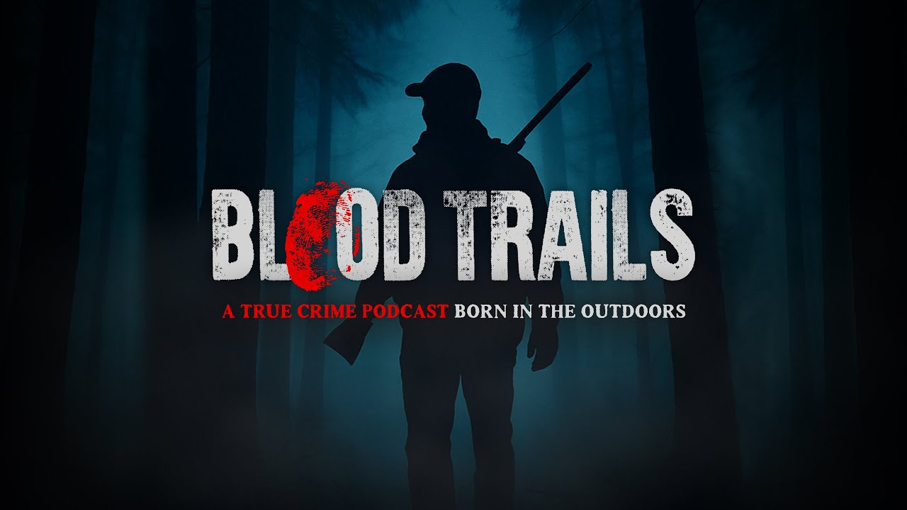 Introducing: Blood Trails - A True Crime Podcast Born in the Outdoors ...