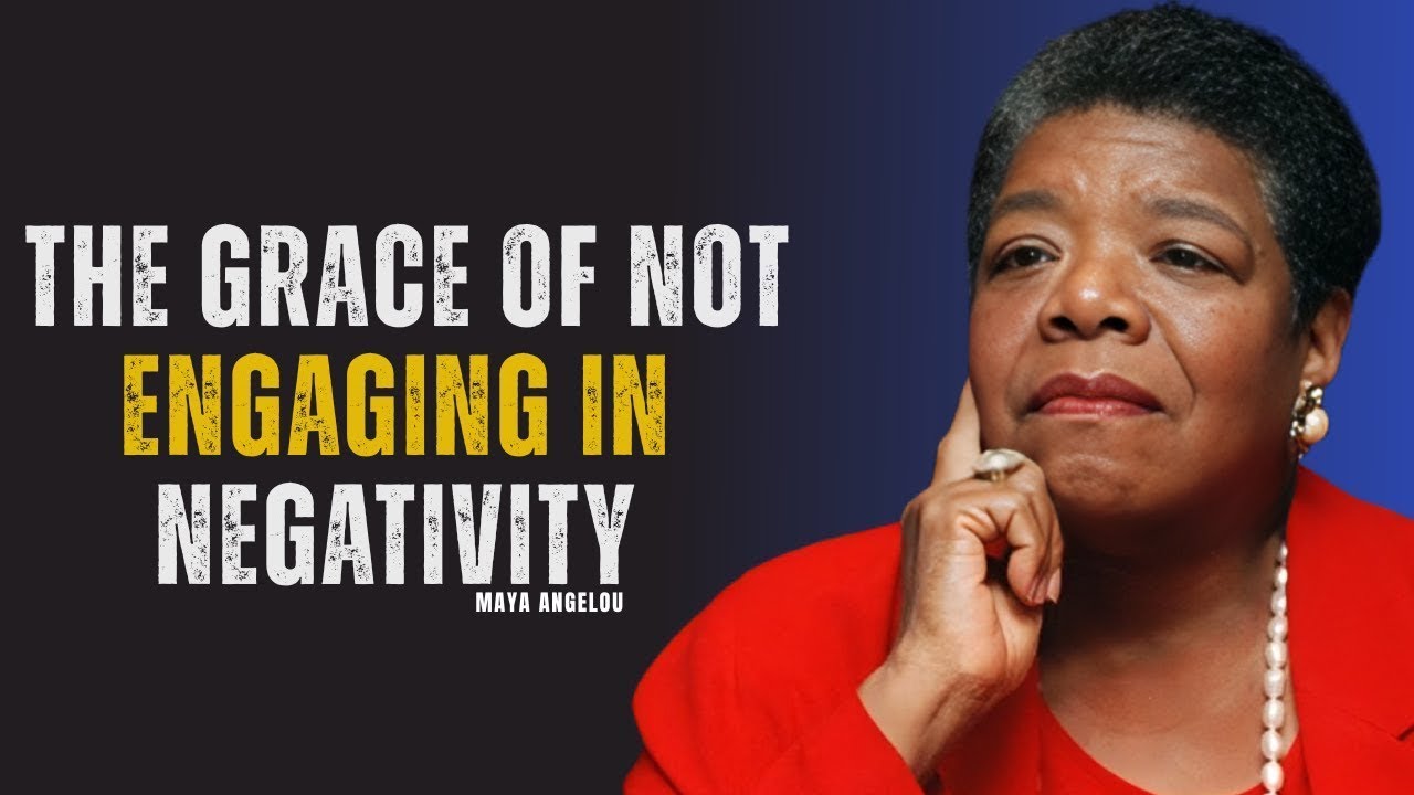The Grace of Not Engaging in Negativity | MAYA ANGELOU - YouTube