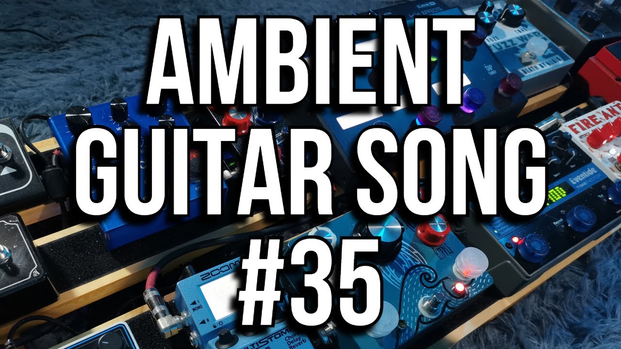 Ambient Guitar Song #35 [Live looping Ambient/Post-Rock] - YouTube
