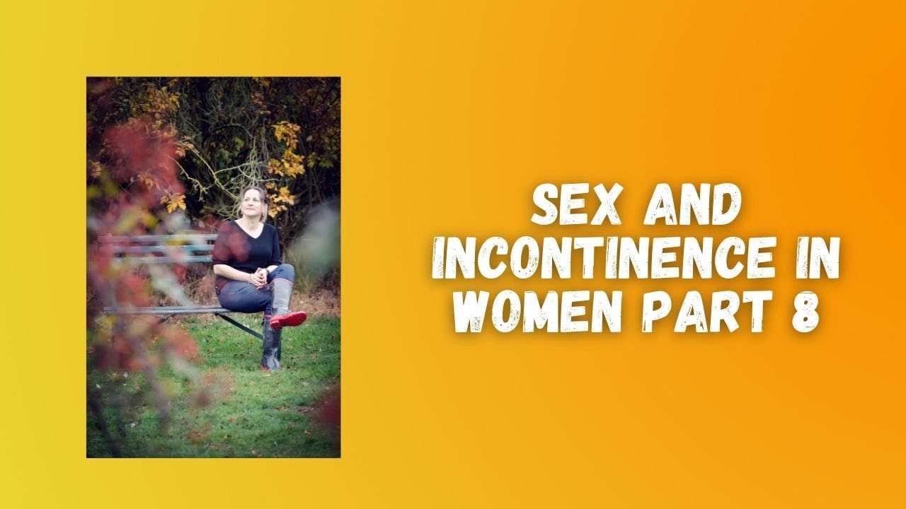 Sex And Incontinence In Women Part 8 Healthy Benefits Youtube