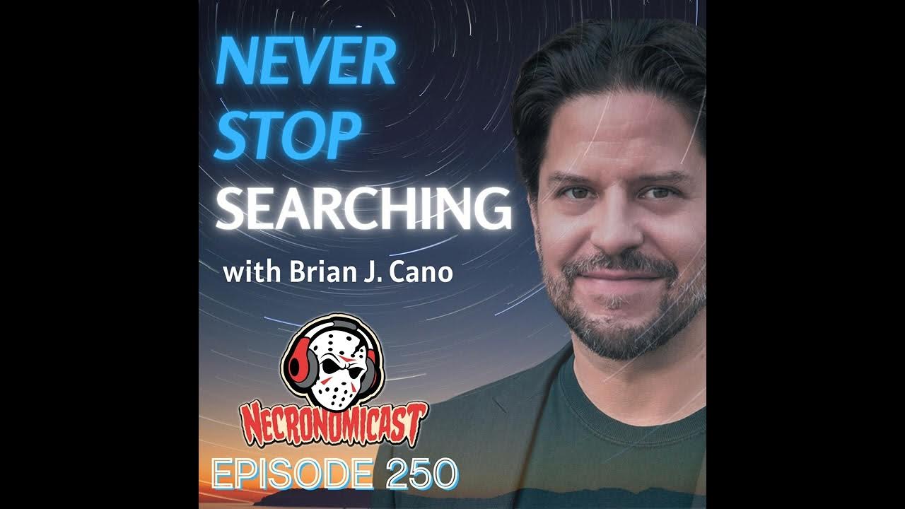 Episode 250 "Never Stop Searching" with Brian J. Cano - YouTube