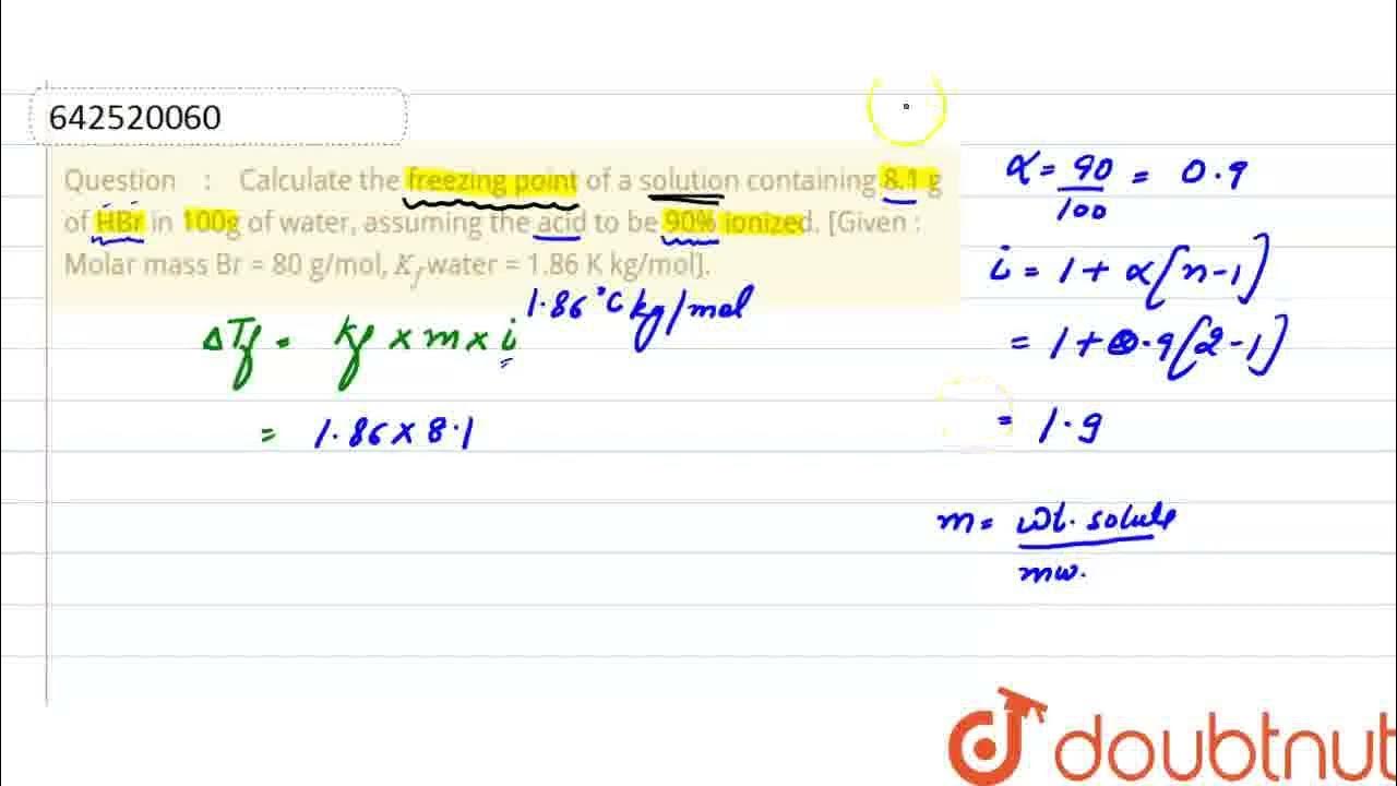 Calculate the freezing point of a solution containing 8.1 g of HBr in 100g of water, assuming th ...