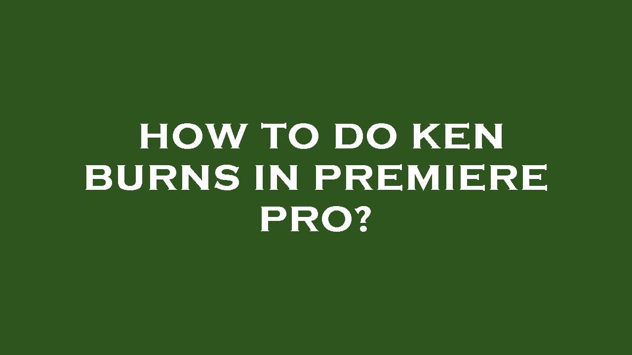 How to do ken burns in premiere pro? - YouTube