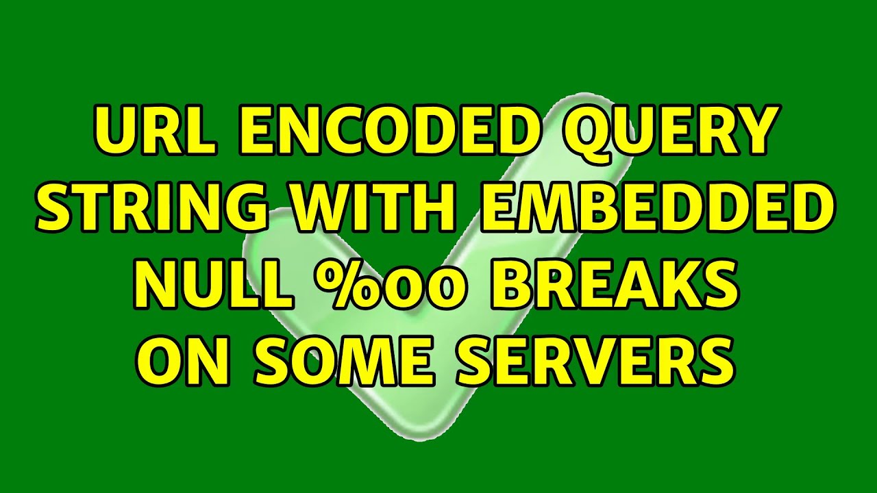 URL Encoded Query String With Embedded Null 00 Breaks On Some Servers URL Encoded Query String With Embedded Null 00 Breaks On Some Servers