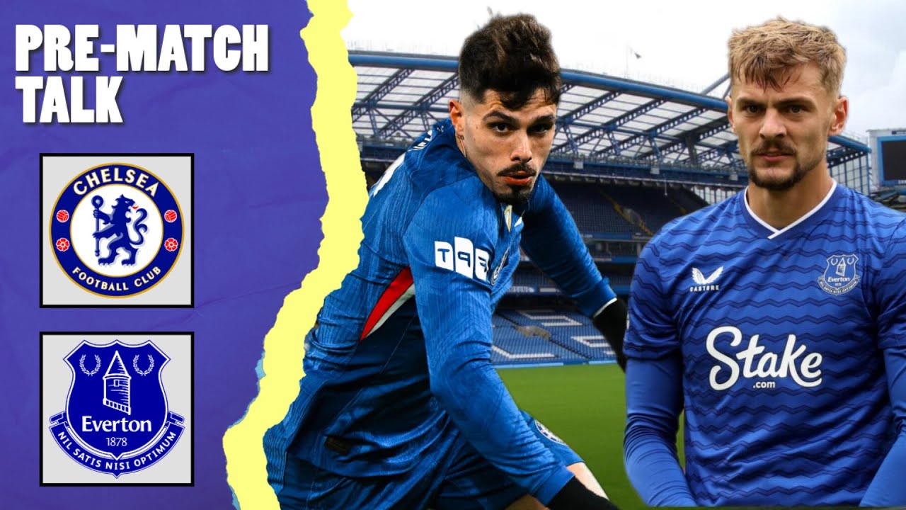 CHELSEA V EVERTON | PRE-MATCH TALK 🎙️ - YouTube