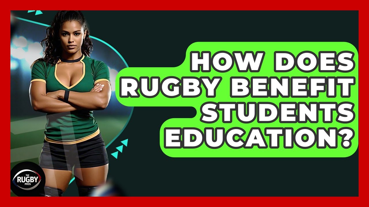 How Does Rugby Benefit Students Education? - The Rugby Pros - YouTube