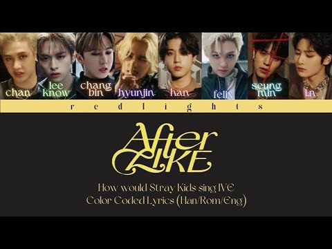How Would Stray Kids Sing "After Like" by IVE - Color Coded Lyrics Han/Rom/Eng - YouTube