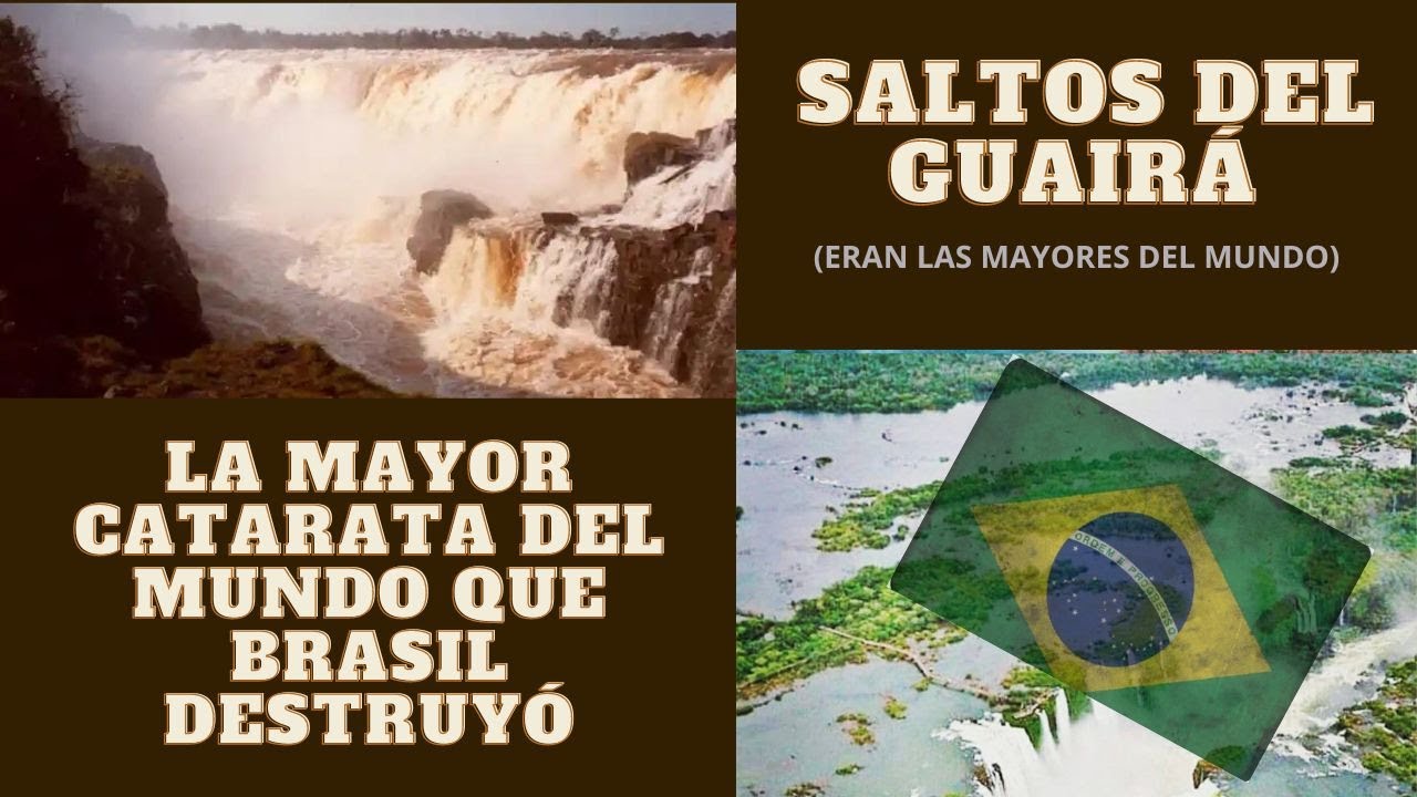 Saltos del guaira o la maravilla natural destruida por Brasil - YouTube