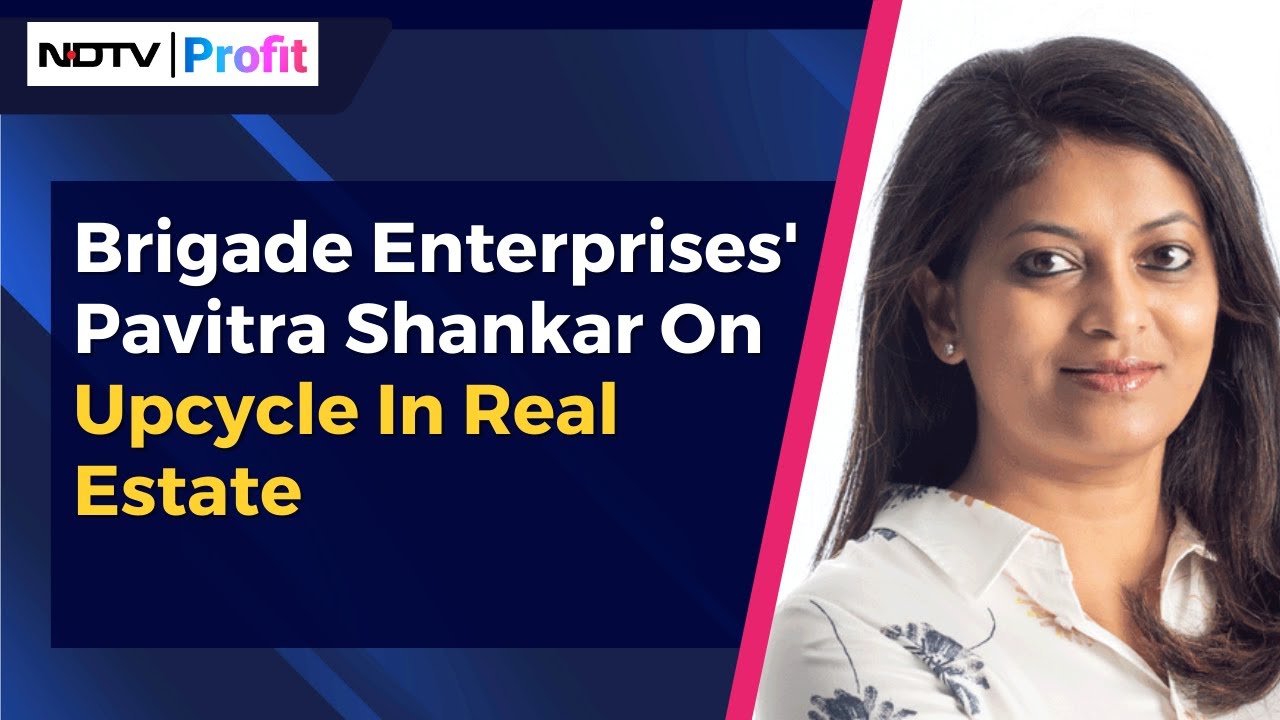 Brigade Enterprises' Pavitra Shankar On Upcycle In Real Estate | NDTV Profit - YouTube