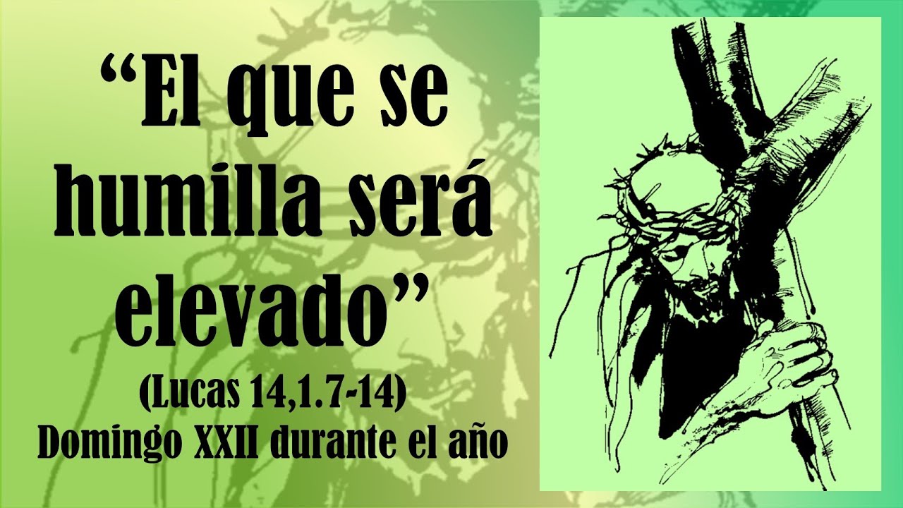 “El que se humilla será elevado” (Lucas 14,1.7-14). Domingo XXII ...
