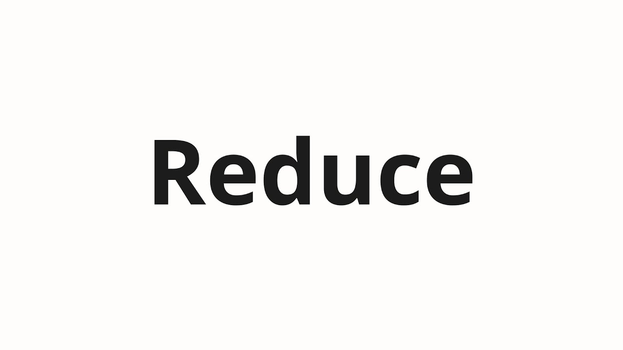 How to pronounce Reduce - YouTube