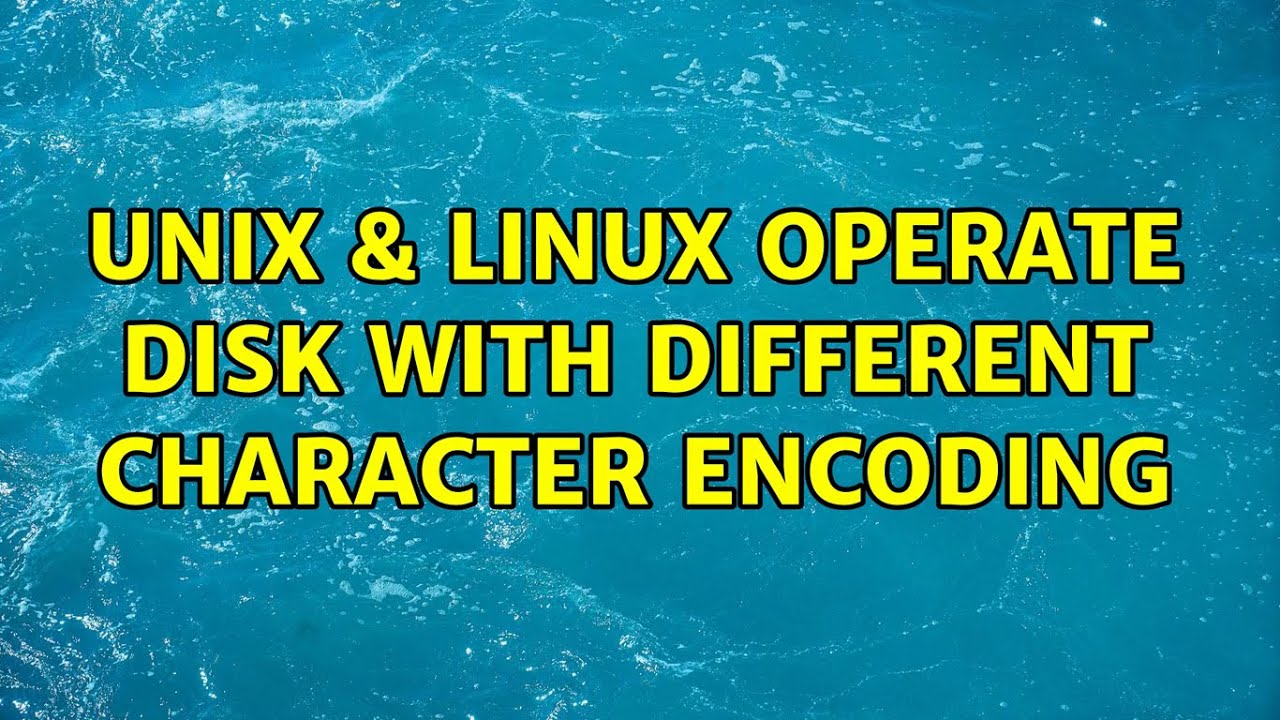 Unix And Linux Operate Disk With Different Character Encoding Youtube