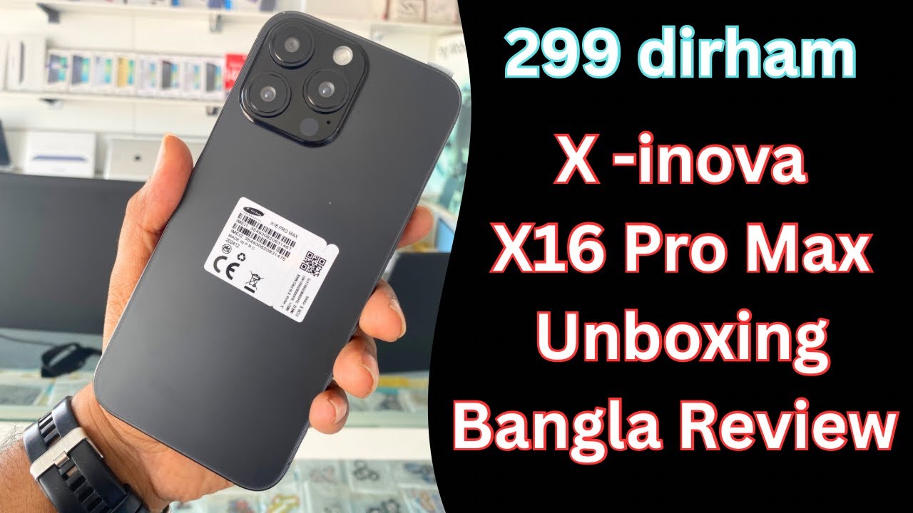 X-inova 16 Pro Max Unboxing & Bangla Review | X16 Pro Max Dubai Best ...