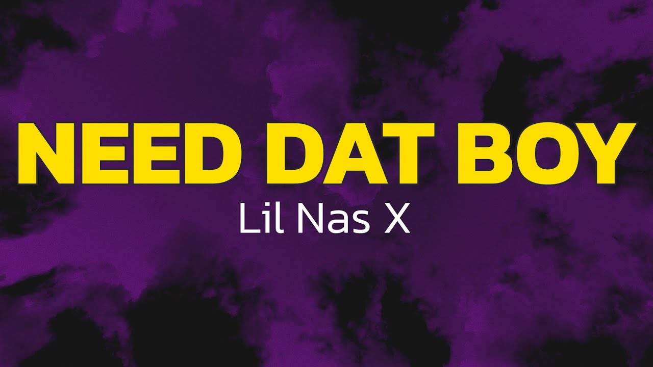 Lil Nas X - need dat boy (Lyrics) - YouTube