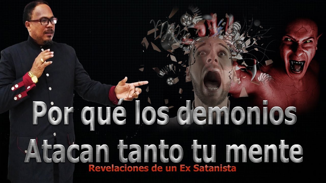 POR QUÉ LOS DEMONIOS ATACAN TANTO TU MENTE - REVELACIONES DE UN EX ...