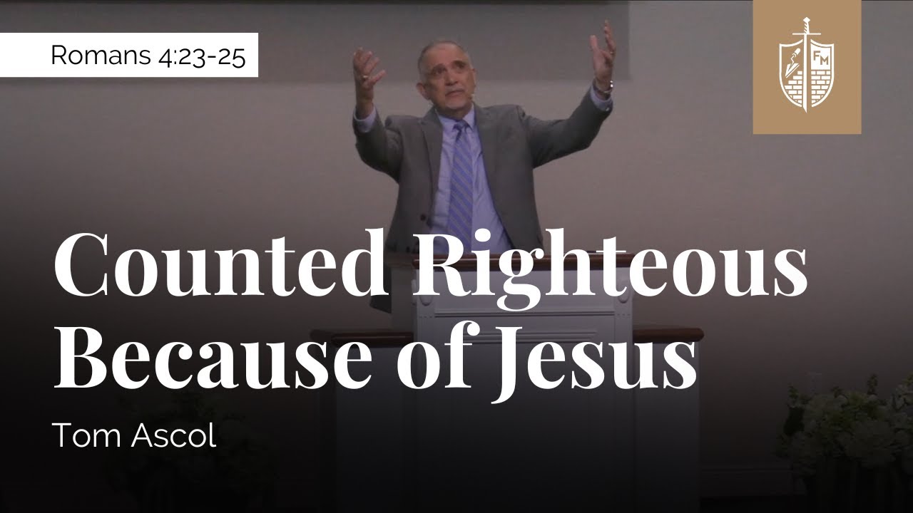 Counted Righteous Because of Jesus - Romans 4:23-25 | Tom Ascol - YouTube