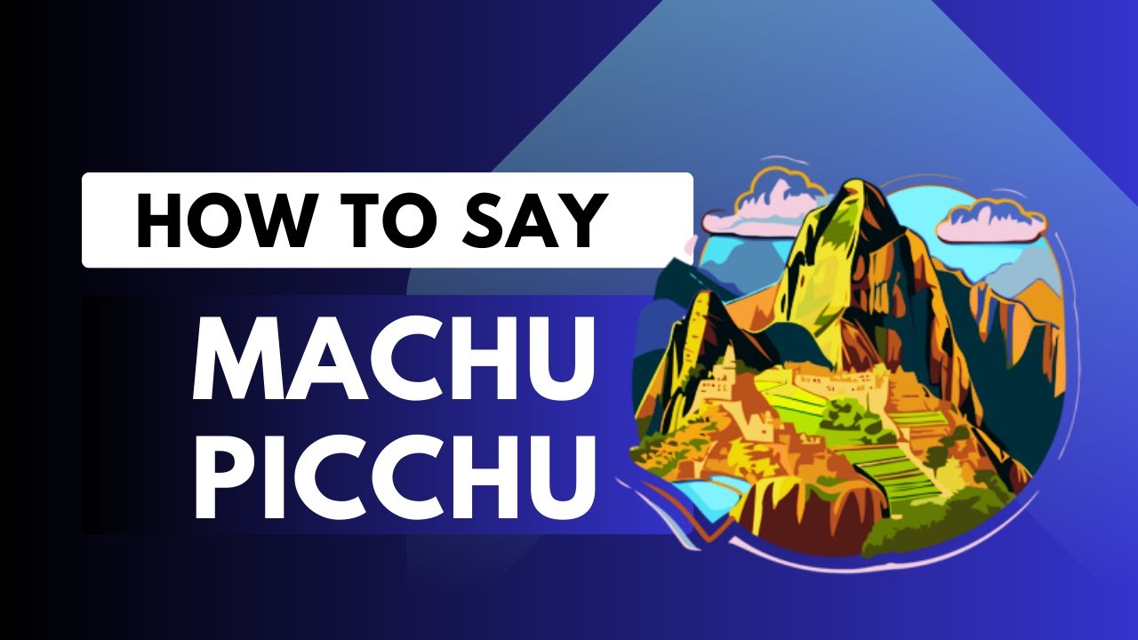 How to Pronounce MACHU PICCHU | English Pronunciation - YouTube