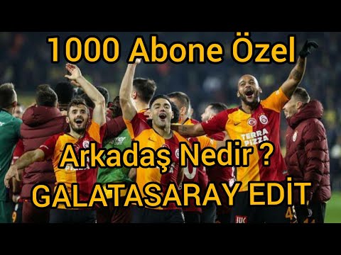 1000 Abone Özel | Arkadaş Nedir ? Galatasaray Edit