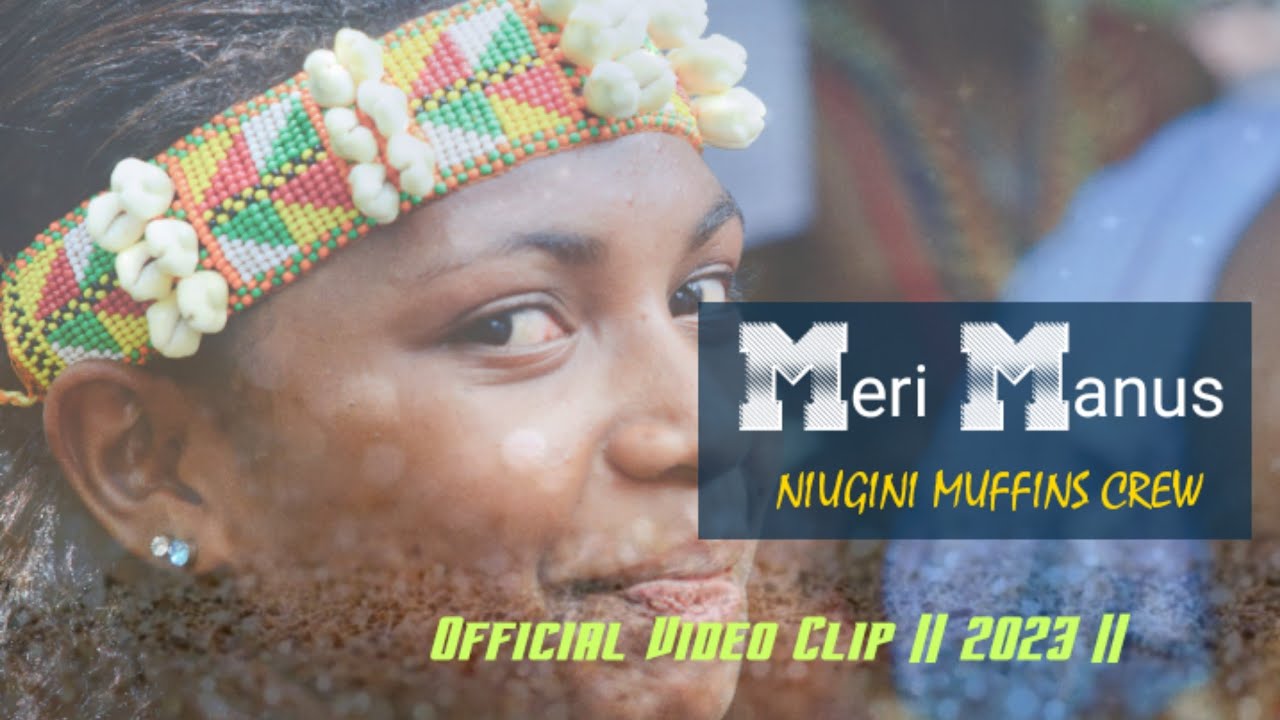 MERI MANUS - Niugini Muffins (Official Video Clip) 2023 - YouTube