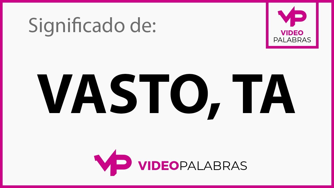 Qué significa VASTO, TA - Significado de VASTO, TA - Video Palabras ...
