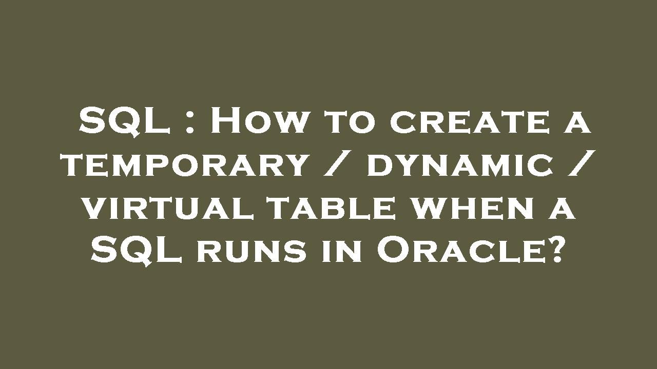 Sql How To Create A Temporary Dynamic Virtual Table When A Sql 8361