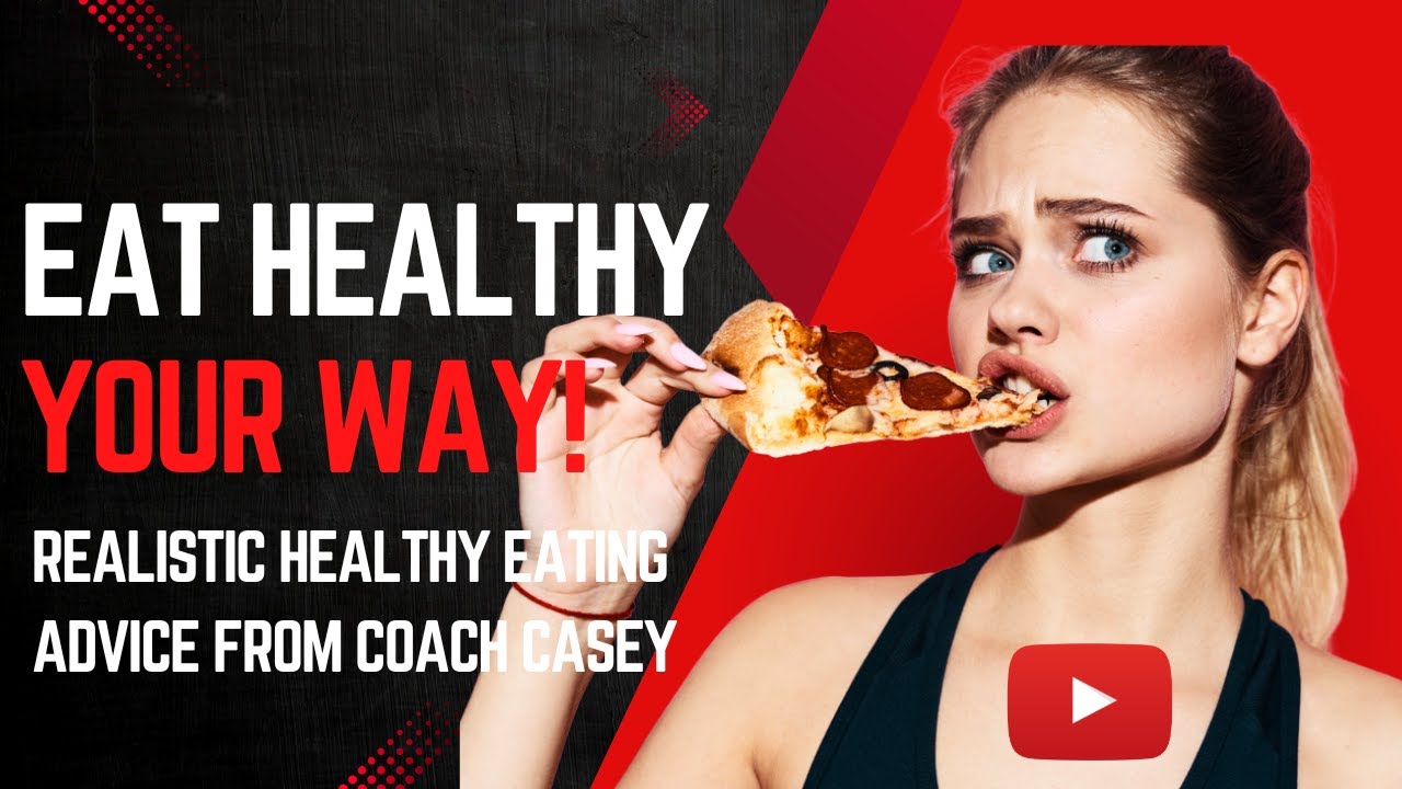 EAT HEALTHY YOUR WAY! HEALTHY EATING HABITS FROM COACH CASEY - YouTube