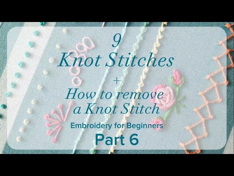 9 Knot Stitches and how to remove a Knot Stitch ~ Embroidery for ...