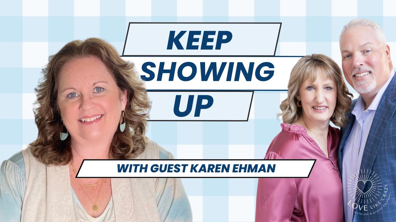 Keep Showing Up: Staying Crazy in Love When Love Drives You Crazy with ...