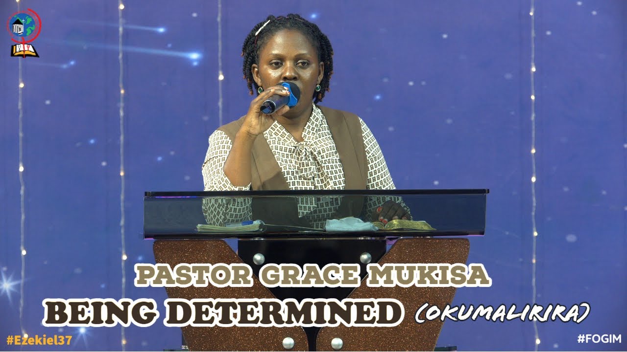 PASTOR GRACE MUKISA | BEING DTERMINED ( OKUMALIRIRA ) | FOGIM (2ND ...