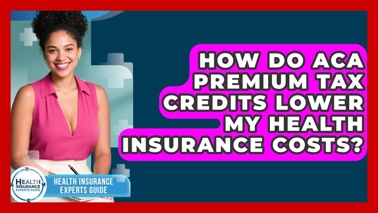 How Do ACA Premium Tax Credits Lower My Health Insurance Costs ...