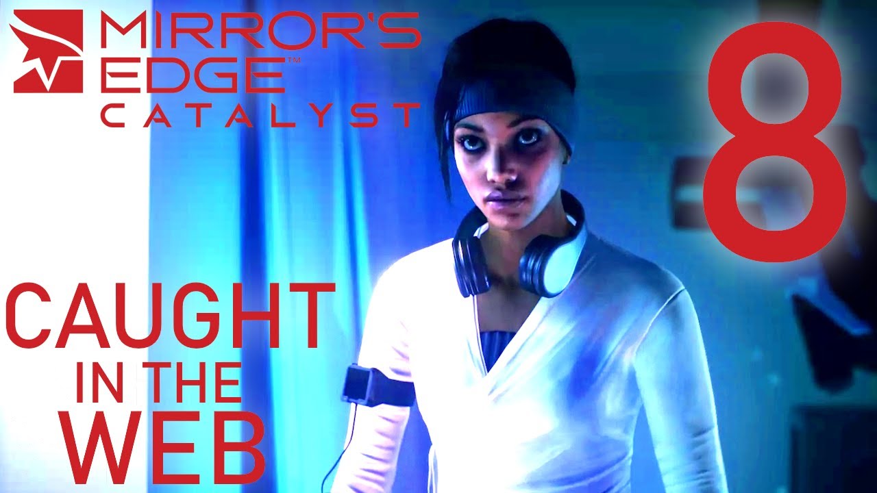 Let's Play Mirror's Edge: Catalyst | Episode 8: Caught in the Web | The ...