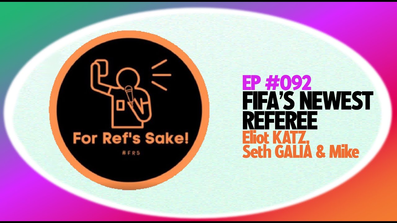 SETH GALIA - FIFA's Newest Referee: For Refs Sake Podcast (Ep #92, 26th ...
