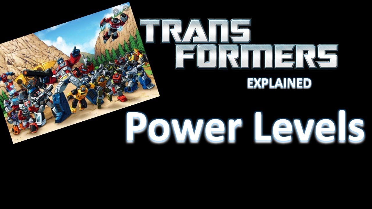 Transformers Explained - Transformers Power Level Comparison (Original ...