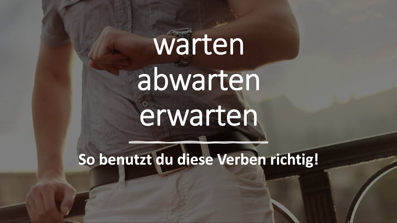 warten - abwarten - erwarten - Einfache Erklärung mit Beispielen - YouTube