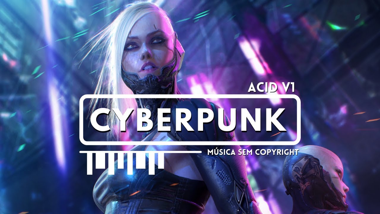 ACID V1- CYBERPUNK [ música sem copyright ] - YouTube