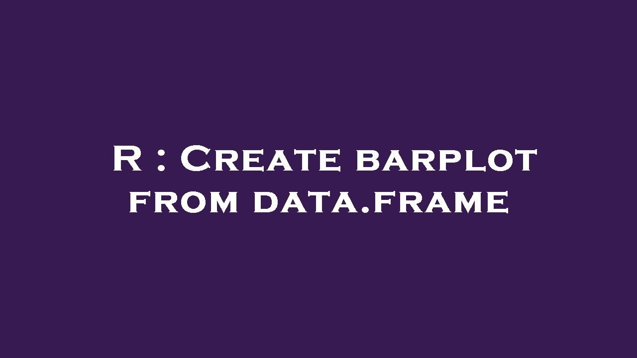 R Create Barplot From Dataframe Youtube