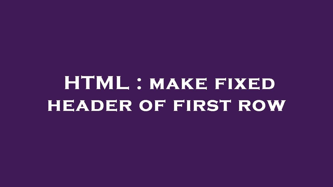 HTML Make Fixed Header Of First Row YouTube HTML Make Fixed Header Of First Row YouTube